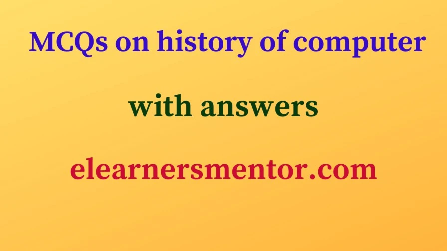 MCQs on history and generation of computer with answers : elearnersmentor