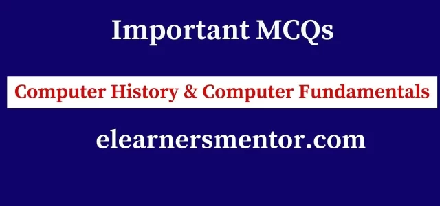 MCQs on Computer History and Computer Fundamentals : elearnersmentor ...