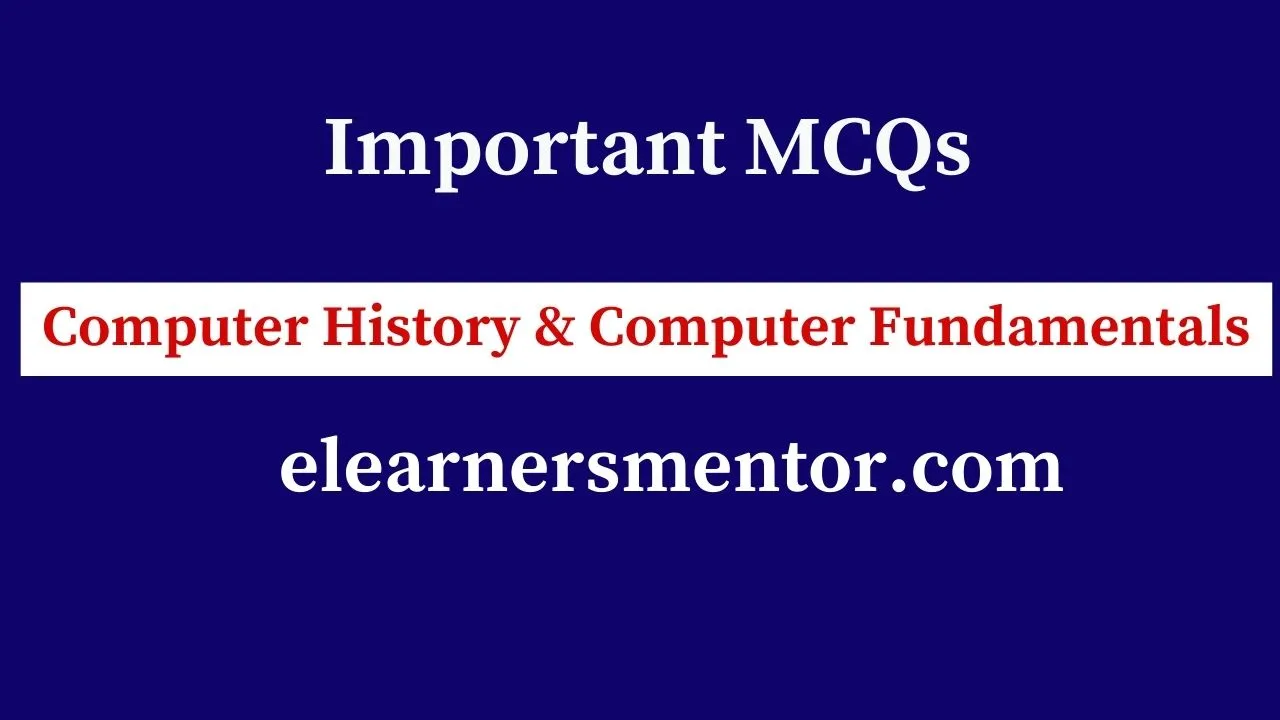 MCQs on Computer History and Computer Fundamentals : elearners mentor
