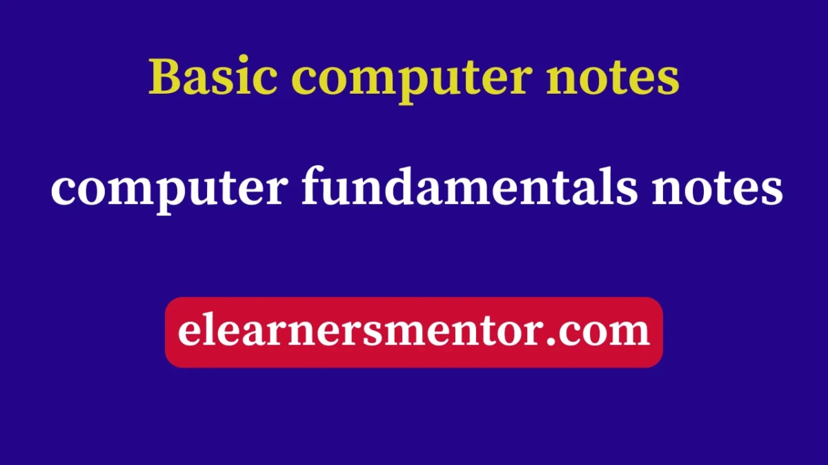 computer fundamentals notes | Basic computer notes : elearners mentor