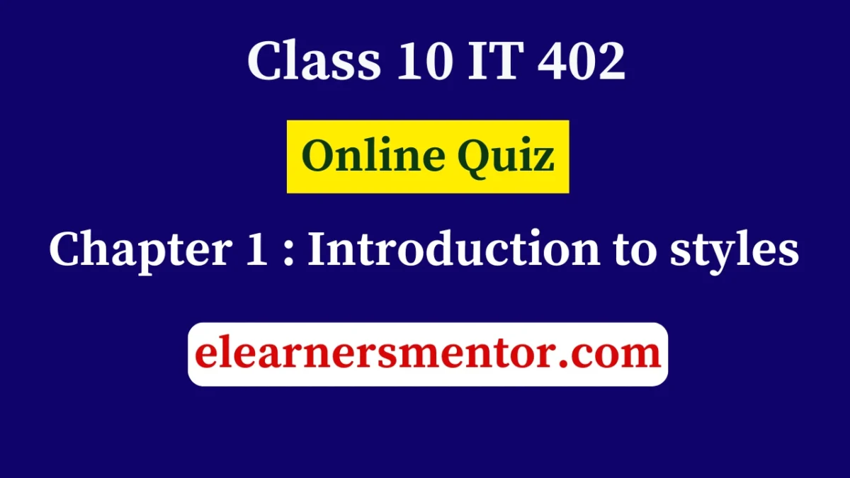 online quiz on Chapter 1 Introduction to Styles class 10 IT | MCQ test ...